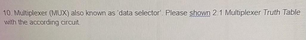 Solved 10. Multiplexer (MUX) also known as 'data selector'. | Chegg.com