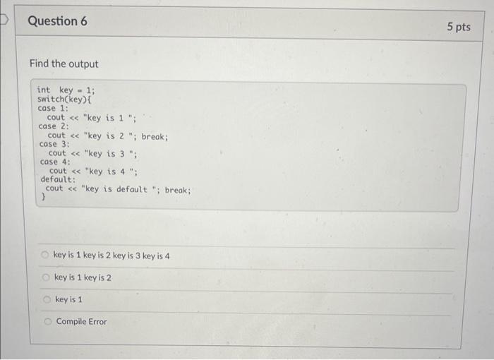 Solved Find the output int key=1; switch(key)\{ case 1: cout | Chegg.com