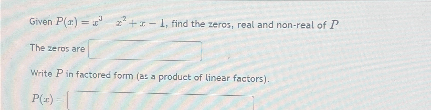 Solved Given P(x)=x3-x2+x-1, ﻿find the zeros, real and | Chegg.com