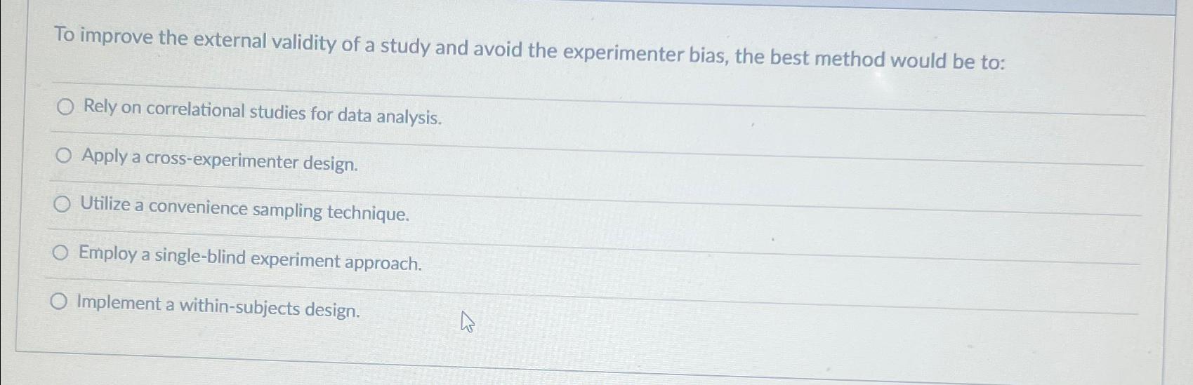 Solved To improve the external validity of a study and avoid | Chegg.com