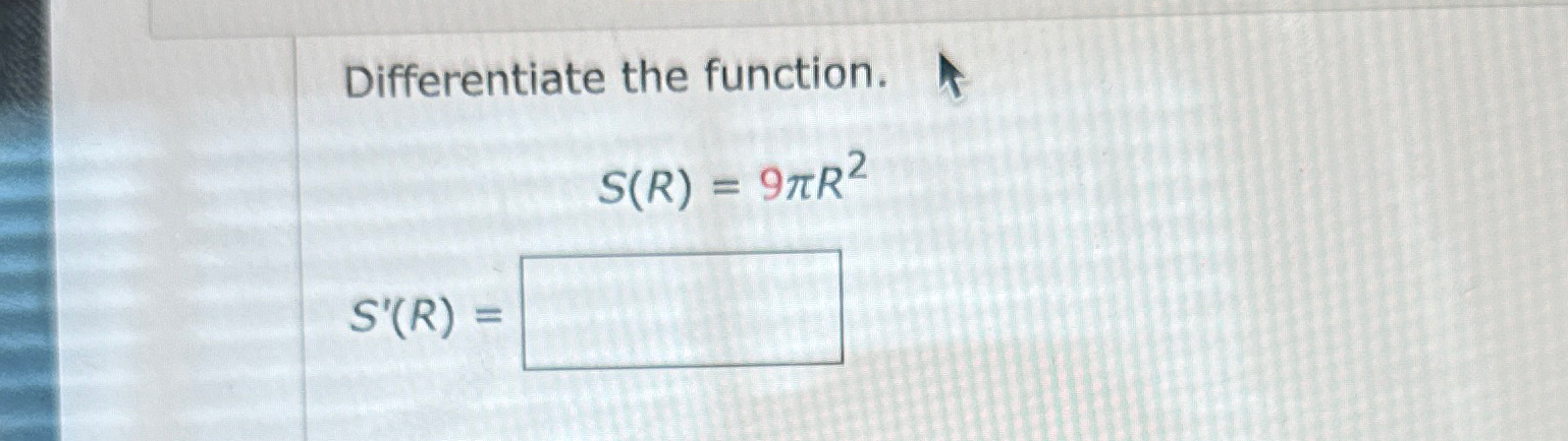 Solved Differentiate the function.S(R)=9πR2S'(R)= | Chegg.com
