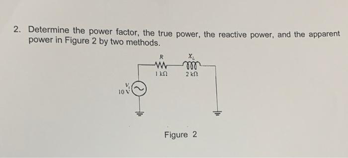 Solved 2. Determine the power factor, the true power, the | Chegg.com