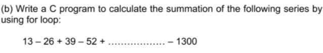 Solved (b) Write a C program to calculate the summation of | Chegg.com
