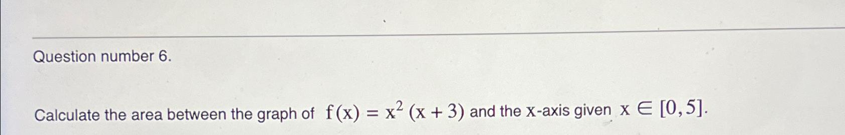 Solved Question number 6.Calculate the area between the | Chegg.com