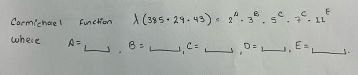 Solved Carmichael function λ(385⋅29⋅43)=2A⋅3B⋅5C⋅7C⋅11E | Chegg.com