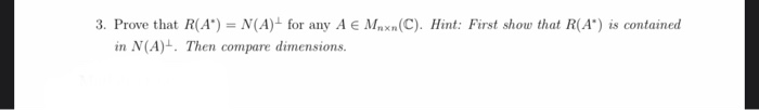 Solved 3. Prove that R(A+) = N(A) for any A € Mnxn(C). Hint: | Chegg.com