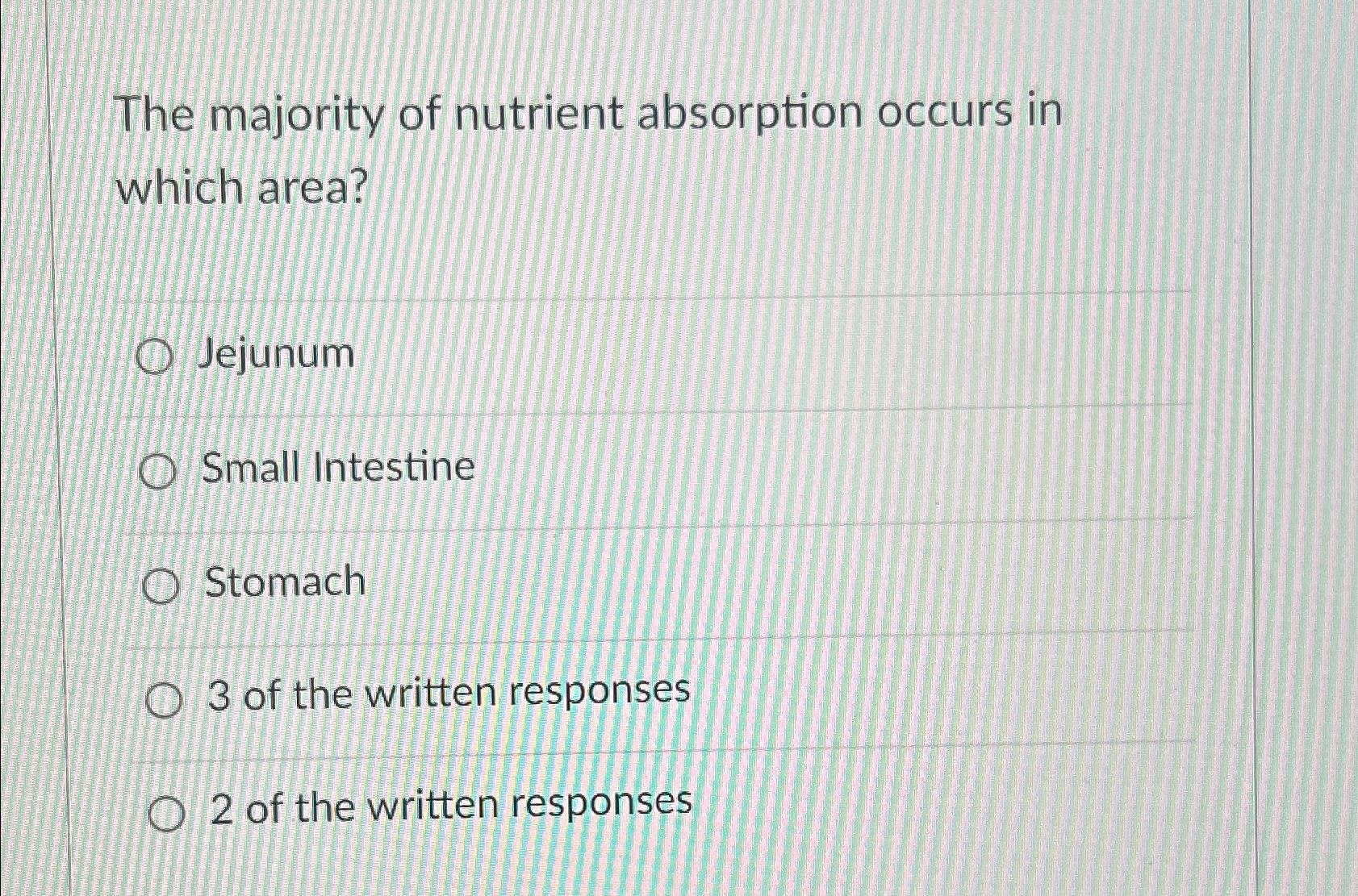 Solved The majority of nutrient absorption occurs in which | Chegg.com