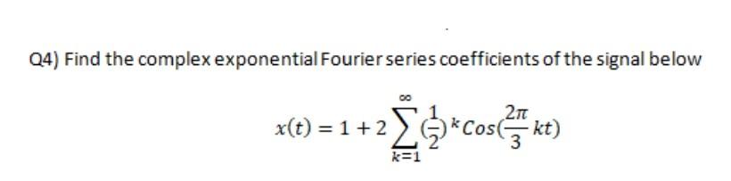 Solved Q4) Find the complex exponential Fourier series | Chegg.com