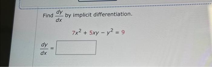 Solved Find dxdy by implicit differentiation. 7x2+5xy−y2=9 | Chegg.com