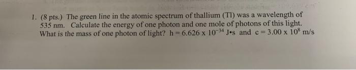 Solved 1. (8 pts.) The green line in the atomic spectrum of | Chegg.com