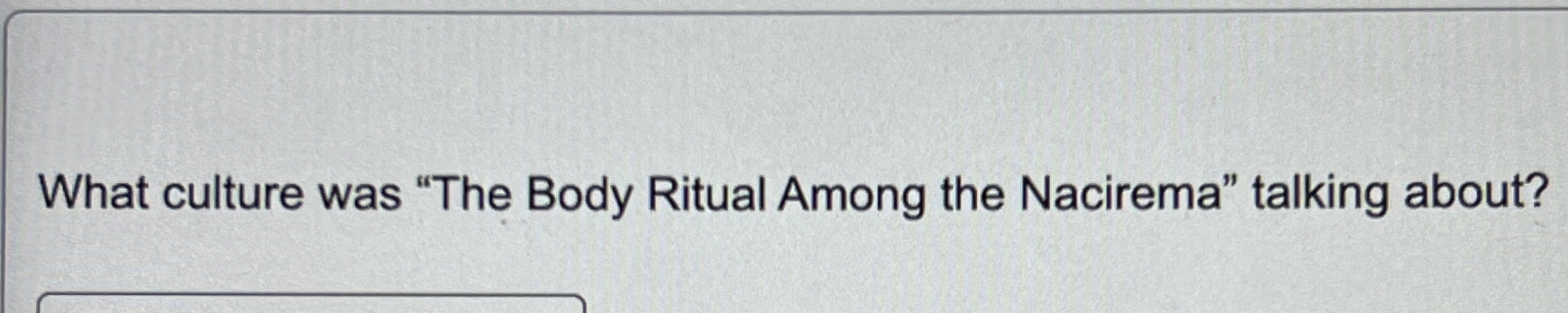 Solved What culture was "The Body Ritual Among the Nacirema" | Chegg.com