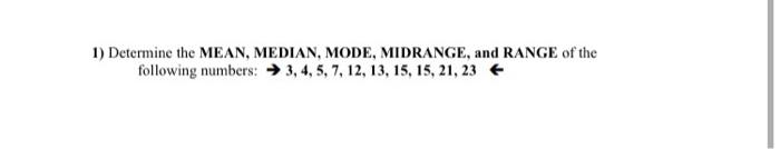 Solved 1) Determine the MEAN, MEDIAN, MODE, MIDRANGE, and | Chegg.com