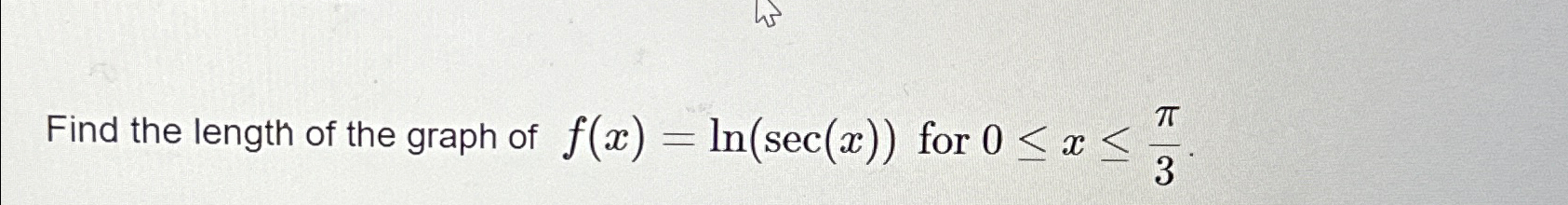 Solved Find the length of the graph of f(x)=ln(sec(x)) ﻿for | Chegg.com