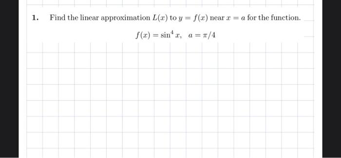 Solved 1. Find the linear approximation L(x) to y = f(x) | Chegg.com