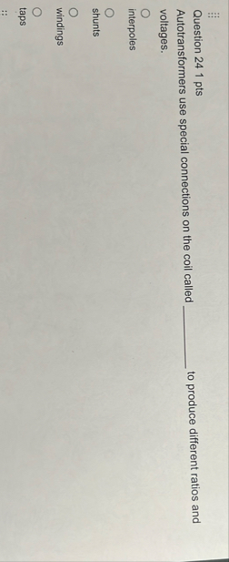 Solved Question 241 ﻿ptsAutotransformers use special | Chegg.com