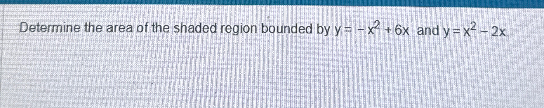 Solved Determine the area of the shaded region bounded by | Chegg.com