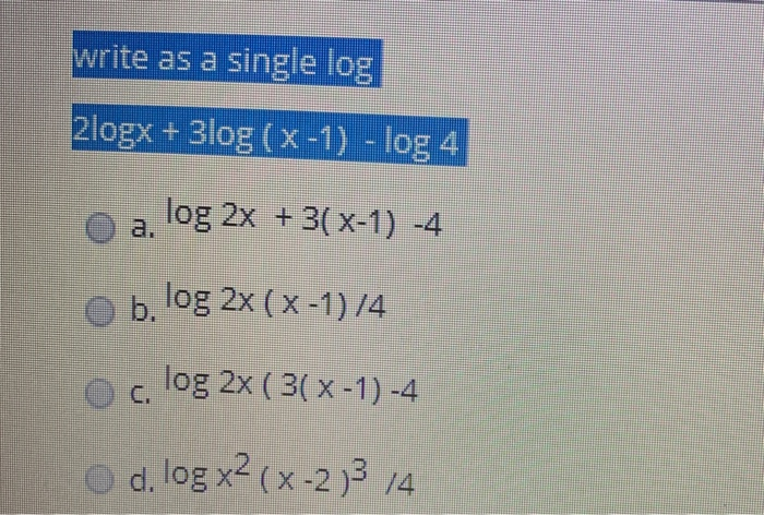 Solved write as a single log 2logx + 3log (x-1) - log 4 log | Chegg.com
