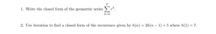 Solved 1. Write the closed form of the geometric series T | Chegg.com