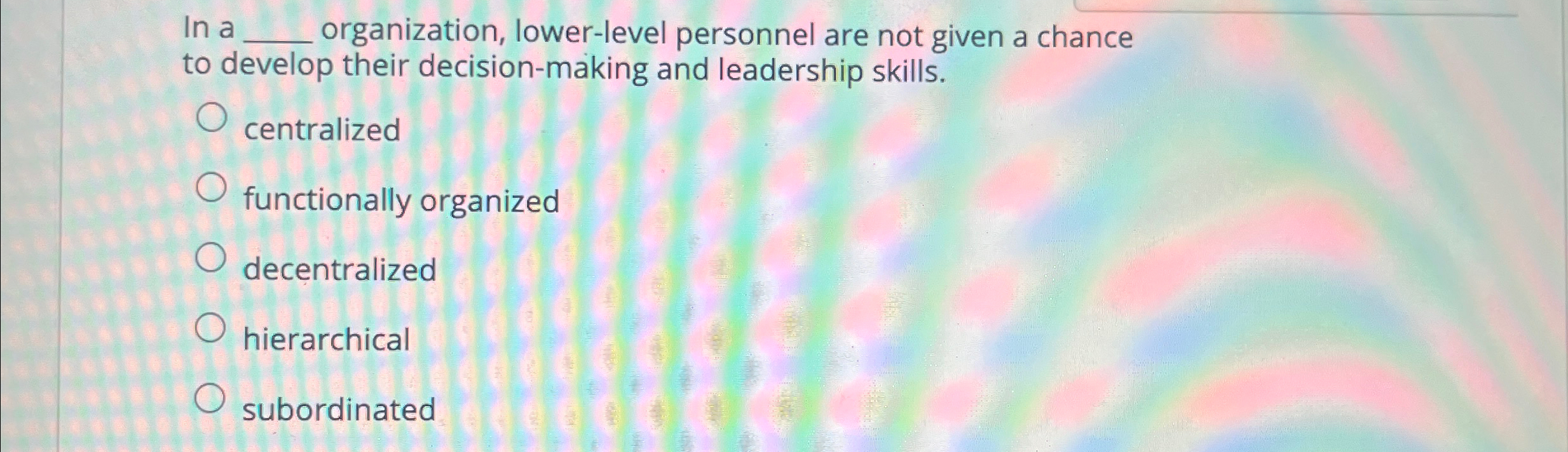 Solved In a q, ﻿organization, lower-level personnel are not | Chegg.com