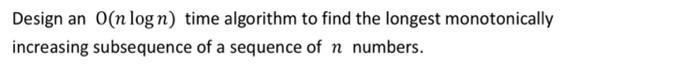 Solved Design An Onlogn Time Algorithm To Find The Longest