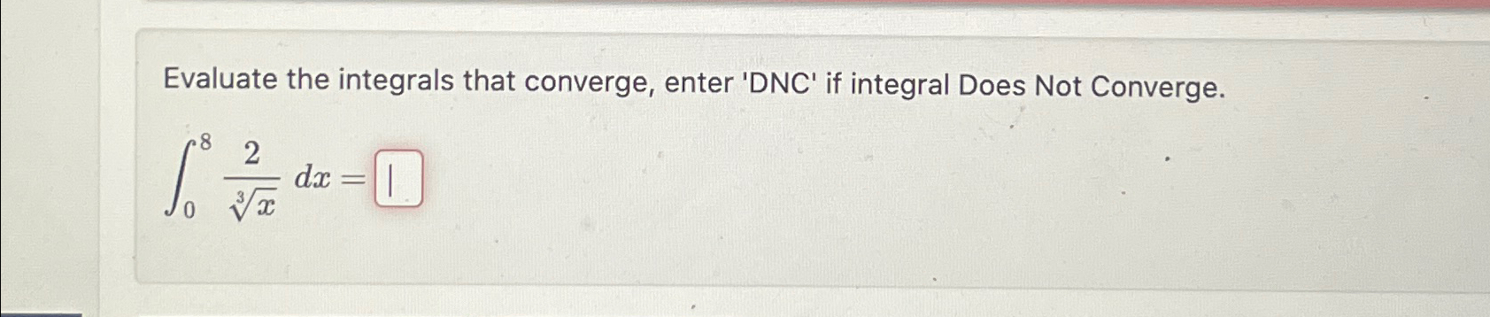 Solved Evaluate the integrals that converge, enter 'DNC' ﻿if | Chegg.com