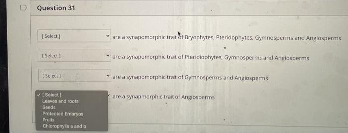 Solved Question 31 [ Select] are a synapomorphic trait of | Chegg.com