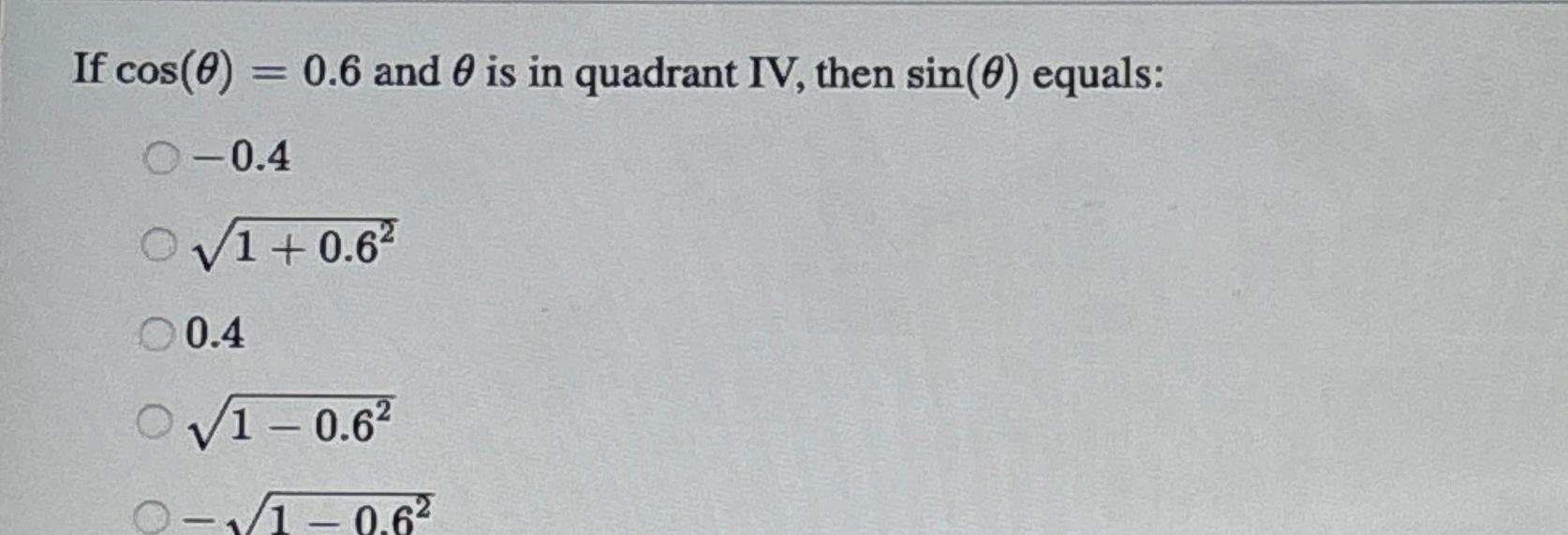 Solved If cos(θ)=0.6 ﻿and θ ﻿is in quadrant IV, ﻿then sin(θ) | Chegg.com