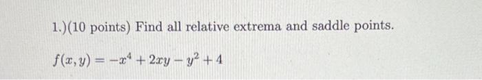 Solved 1.) (10 points) Find all relative extrema and saddle | Chegg.com