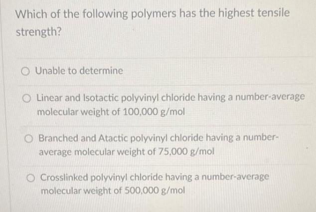 Solved Which of the following polymers has the highest | Chegg.com