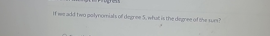 Solved If we add two polynomials of degree 5 , ﻿what is the | Chegg.com