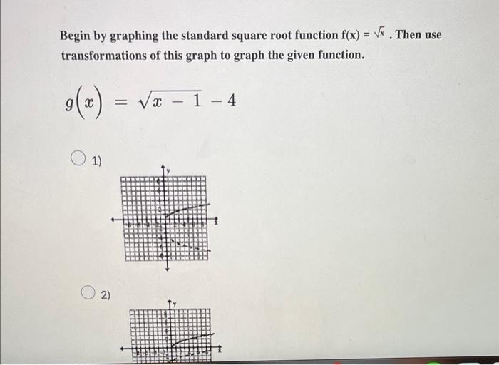 Solved Begin by graphing the standard square root function | Chegg.com