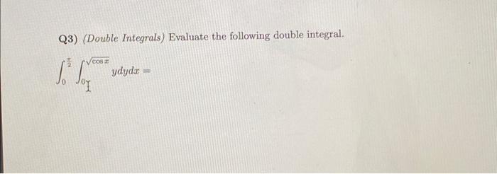 Solved Q3) (Double Integrals) Evaluate the following double | Chegg.com