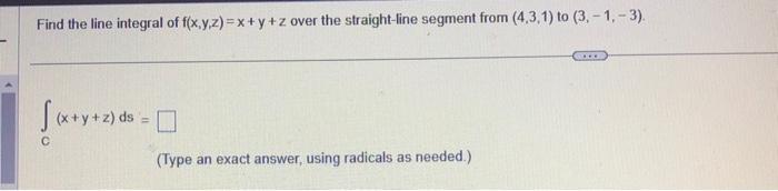 Solved Find the line integral of f(x,y,z)=x+y+z over the | Chegg.com