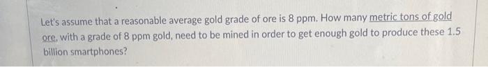 Solved Let's assume that a reasonable average gold grade of | Chegg.com