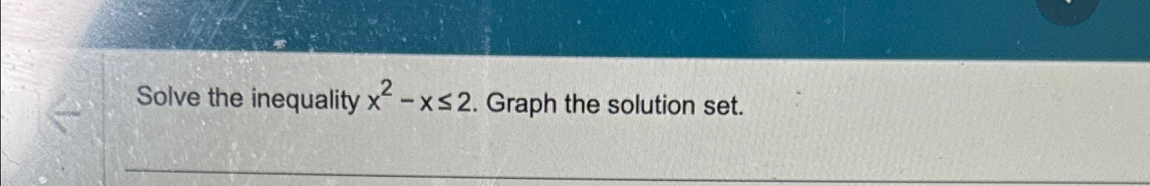Solved Solve the inequality x2-x≤2. ﻿Graph the solution set. | Chegg.com