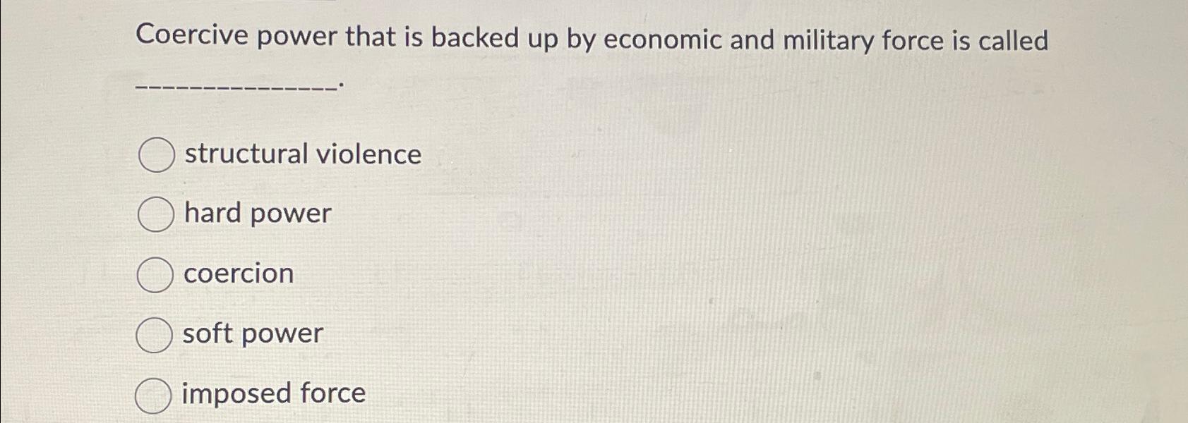 Solved Coercive power that is backed up by economic and | Chegg.com