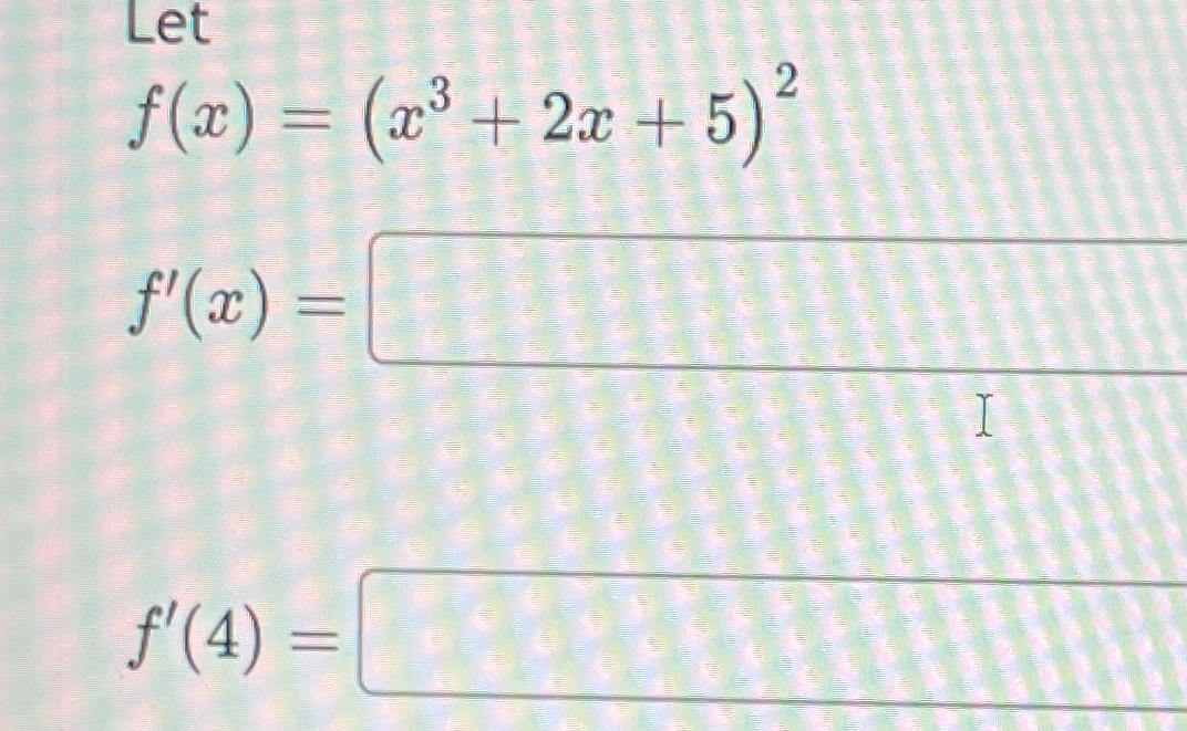 Solved Letf(x)=(x3+2x+5)2f'(x)=f'(4)= | Chegg.com