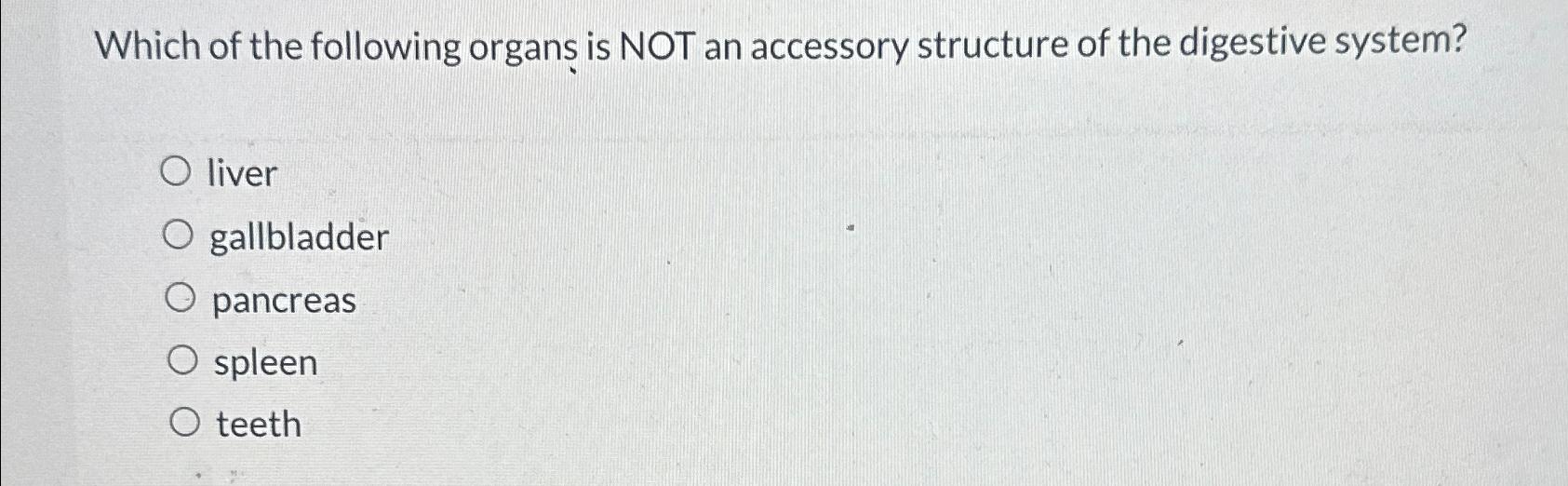 Solved Which of the following organs is NOT an accessory | Chegg.com