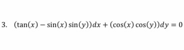 Solved 3. (tan(x) – sin(x) sin(y))dx + (cos(x) cos(y))dy = 0 | Chegg.com