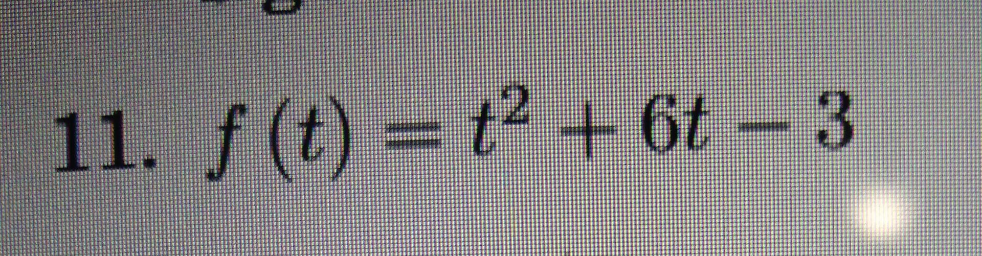 Solved 11. f(t)=t2+6t−3 | Chegg.com