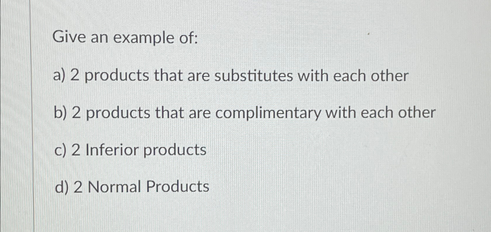 Solved Give an example of:a) 2 ﻿products that are | Chegg.com