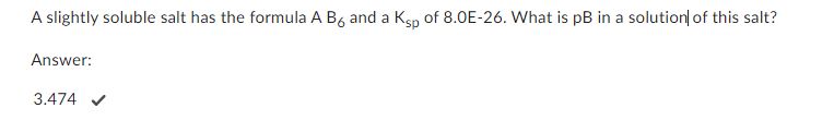 Solved A slightly soluble salt has the formula A6 ﻿and a Ksp | Chegg.com