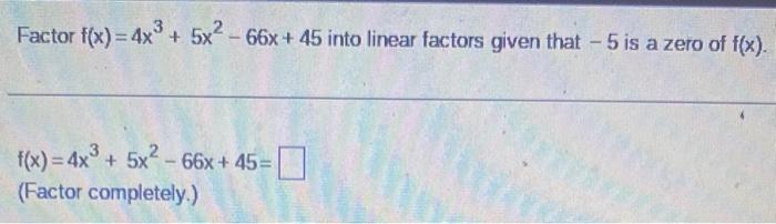 Solved Factor f(x)=4x3+5x2−66x+45 into linear factors given | Chegg.com