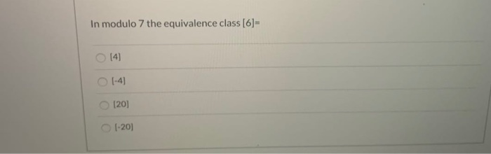 Solved In modulo 7 the equivalence class [6]= [4) (-4) [20] | Chegg.com