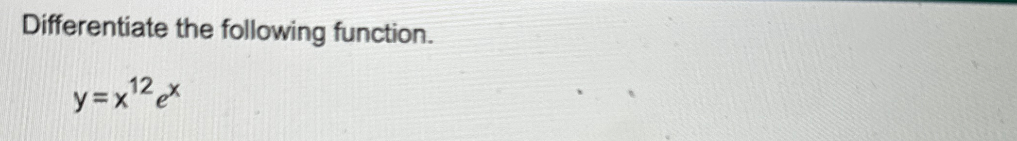 Solved Differentiate the following function.y=x12ex | Chegg.com