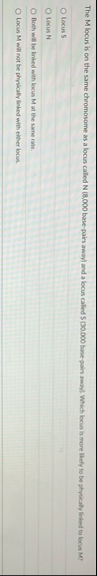 Solved The M locus is on the same chromosome as a locus | Chegg.com