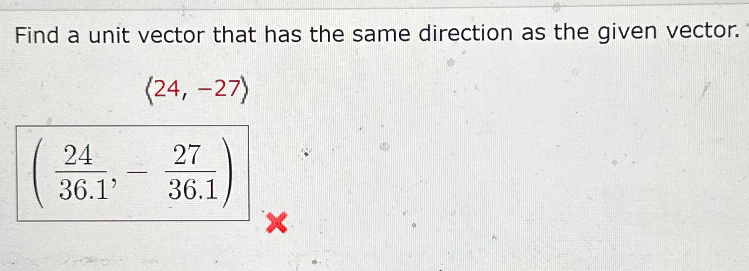 Solved Find a unit vector that has the same direction as the | Chegg.com