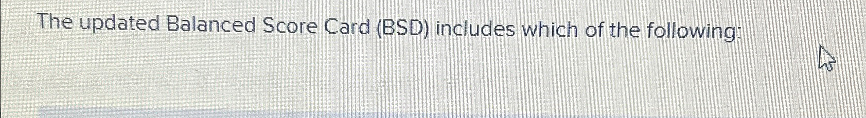Solved The updated Balanced Score Card (BSD) ﻿includes which | Chegg.com