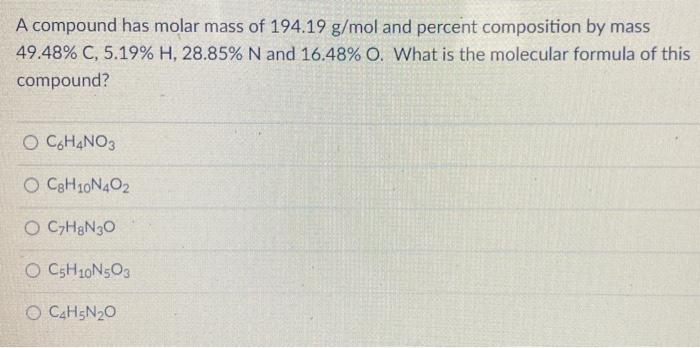 Solved A compound has molar mass of 194.19 g/mol and percent | Chegg.com