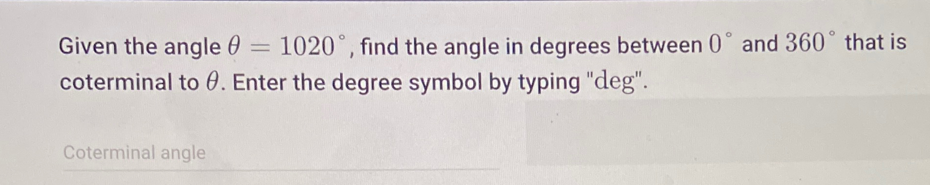 Solved Given the angle θ=1020°, ﻿find the angle in degrees | Chegg.com